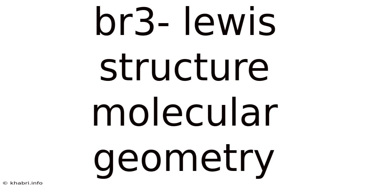 Br3- Lewis Structure Molecular Geometry