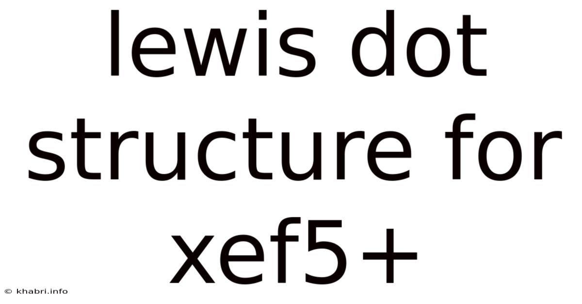 Lewis Dot Structure For Xef5+